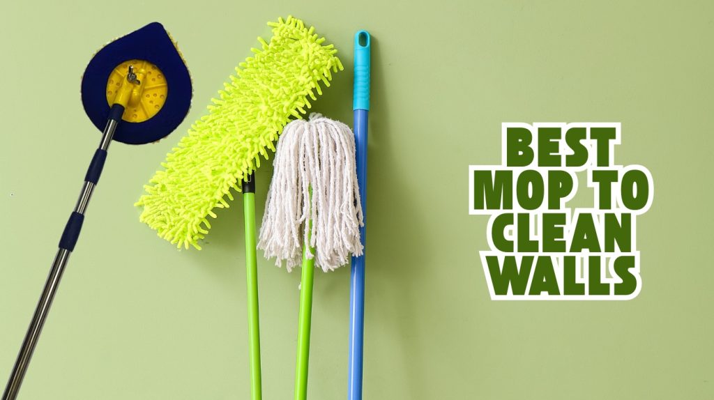 Best Mop to Clean Walls: Reach High Spots With No Ladder